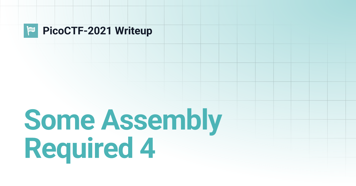 Some Assembly Required 4 | PicoCTF-2021 Writeup
