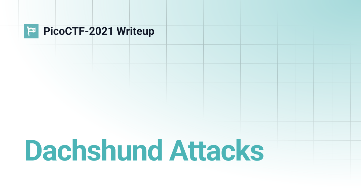 Dachshund Attacks | PicoCTF-2021 Writeup