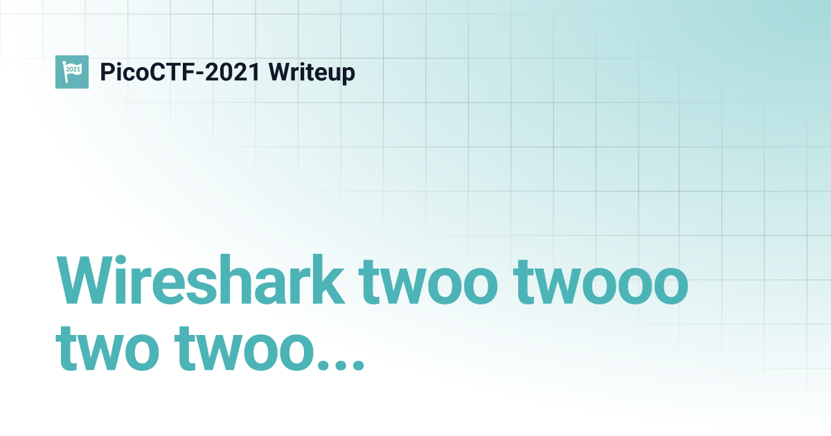Wireshark twoo twooo two twoo... | PicoCTF-2021 Writeup