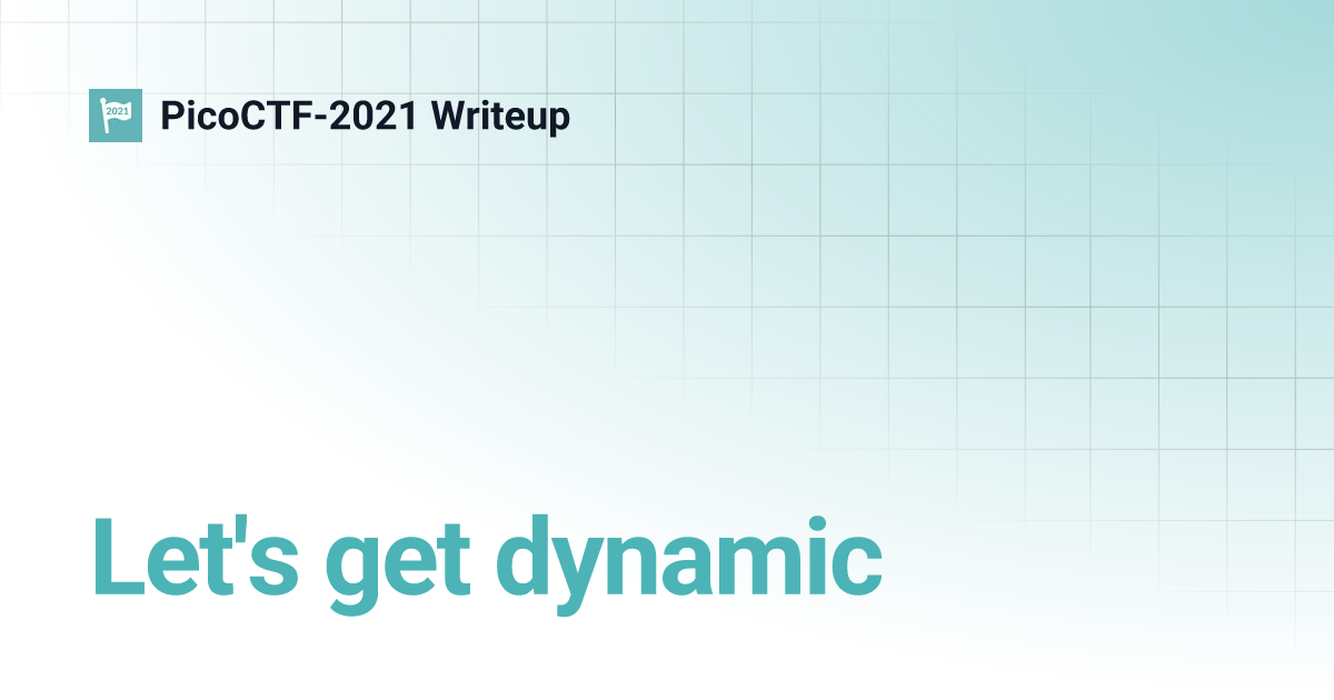 Let's get dynamic | PicoCTF-2021 Writeup