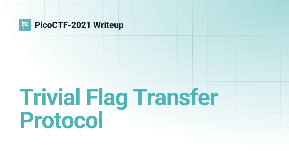 Trivial Flag Transfer Protocol | PicoCTF-2021 Writeup